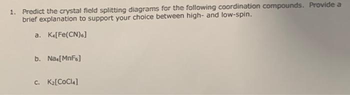 Solved 1. Predict the crystal field splitting diagrams for | Chegg.com
