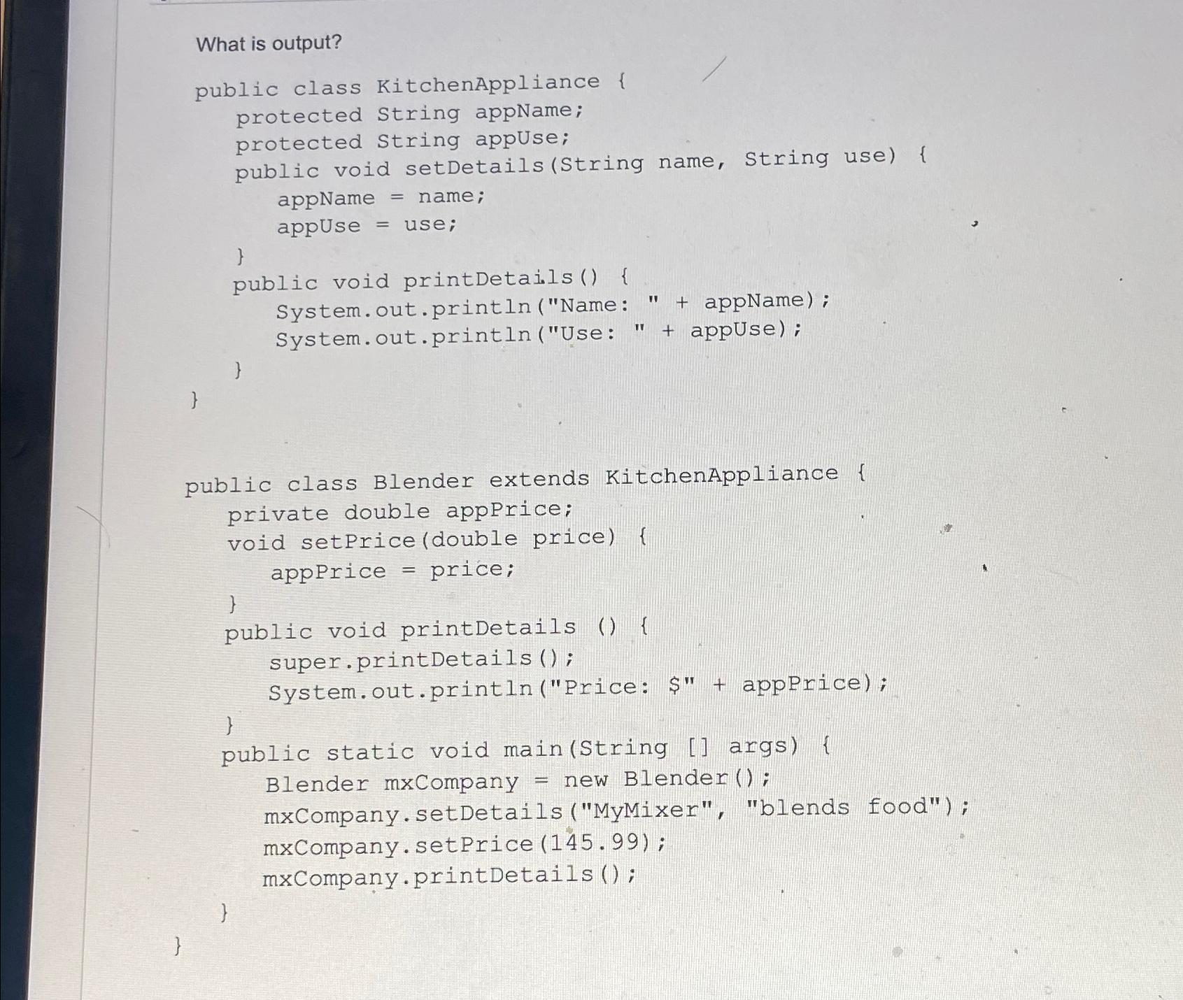 Solved What is output?public class KitchenAppliance | Chegg.com