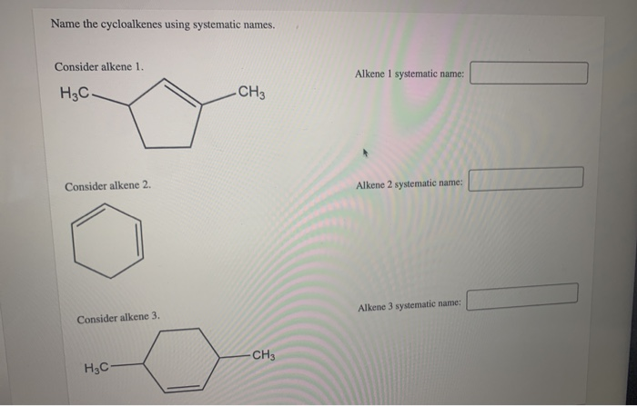 Solved Name the three alkenes using systematic names. H3C | Chegg.com