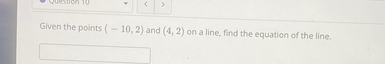 Solved Given the points (-10,2) ﻿and (4,2) ﻿on a line, find | Chegg.com