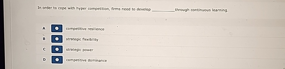 Solved In order to cope with hyper competition, firms need | Chegg.com