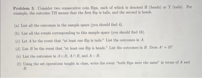 Solved Problem 3. Consider two consecutive coin flips, each | Chegg.com