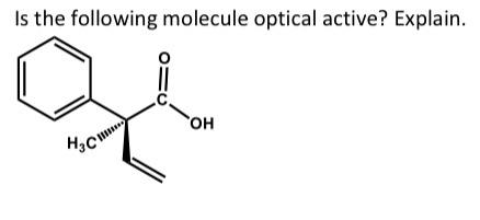 Solved Is the following molecule optical active? Explain. | Chegg.com