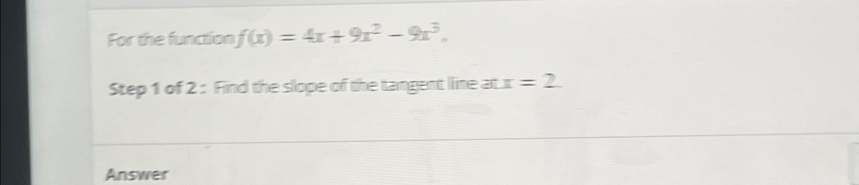 Solved For the function f(x)=4x+9x2-9x3=Step 1 ﻿of 2 ﻿: Find | Chegg.com