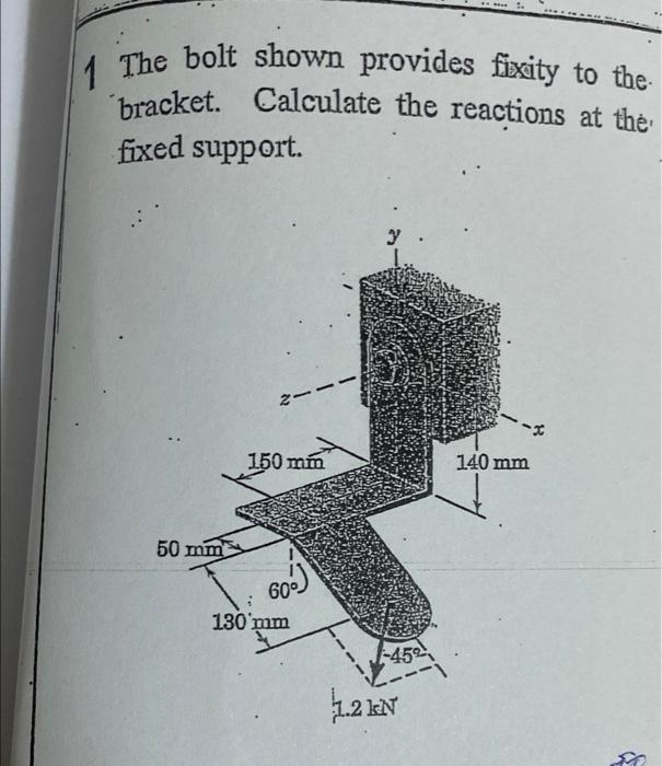 Solved 1 The bolt shown provides fixity to the bracket. | Chegg.com