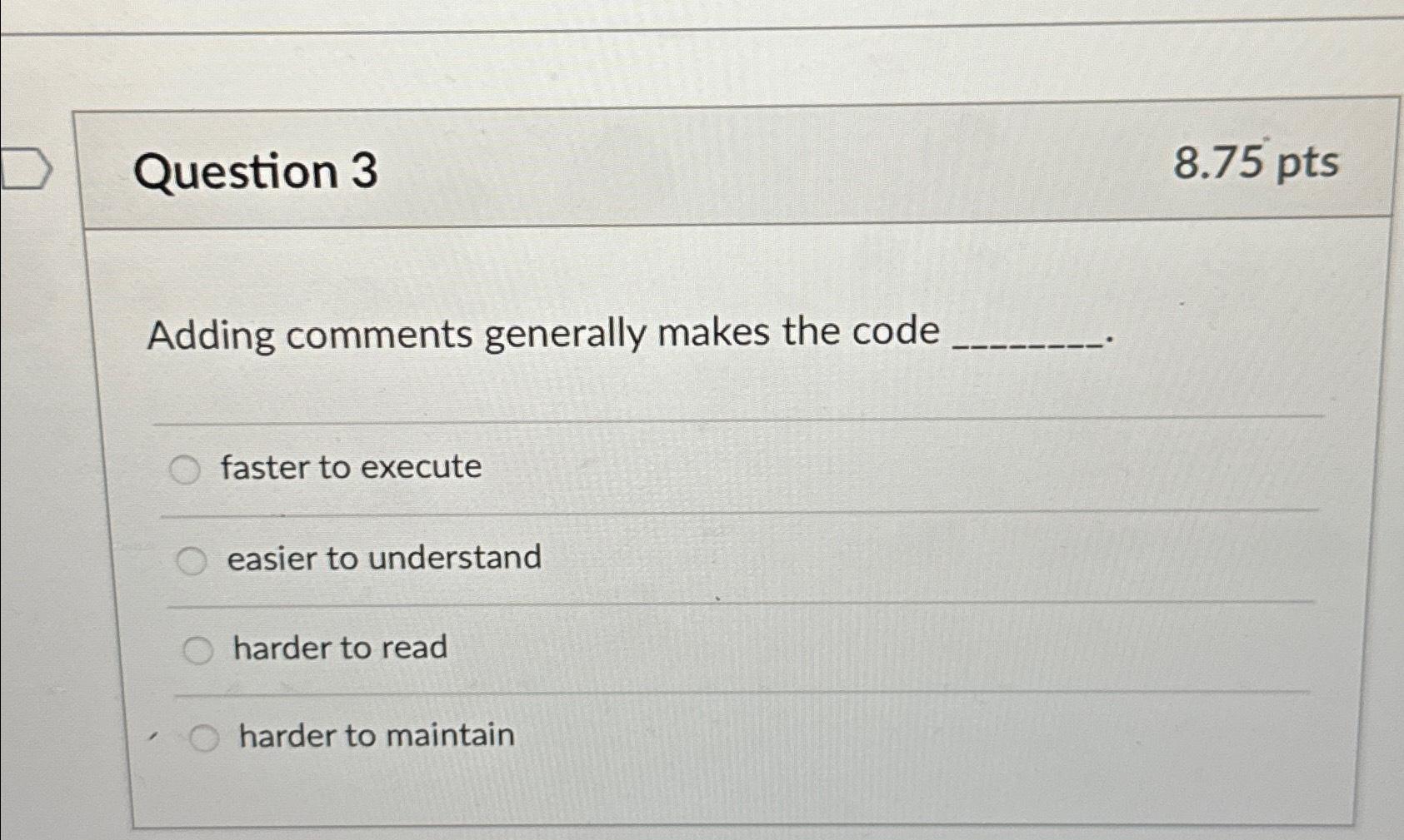 Solved Question 38.75ptsAdding comments generally makes the | Chegg.com