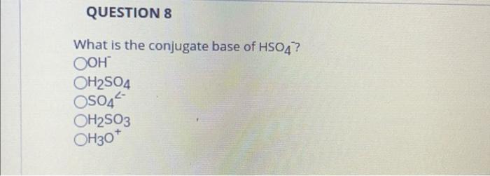 Solved What is the conjugate base of HSO4 ? | Chegg.com