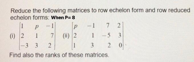 Solved Reduce the following matrices to row echelon form and | Chegg.com