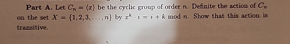 Solved Part A. ﻿Let Cn=(:x:) ﻿be the cyclic group of order | Chegg.com