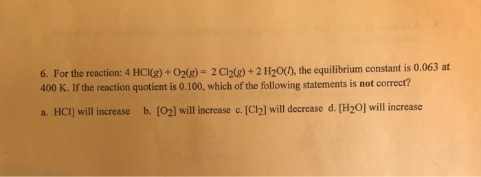 Solved 6. For the reaction: 4 HCI(g) + O2(g) = 2 Cl2(g) + 2 | Chegg.com