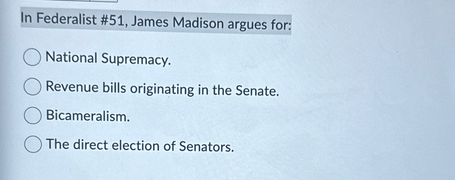 Solved In Federalist #51, ﻿James Madison argues for:National | Chegg.com
