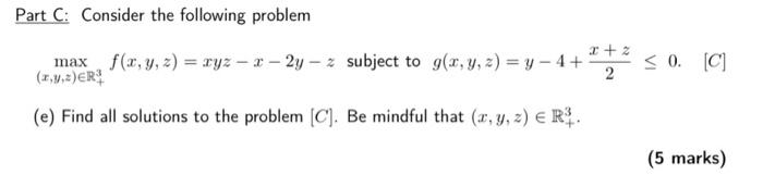 [Solved]: Part C: Consider the following problem [ max
