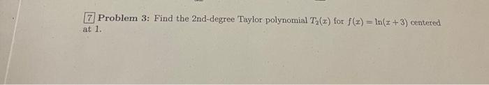 Solved 7 Problem 3: Find the 2nd-degree Taylor polynomial | Chegg.com