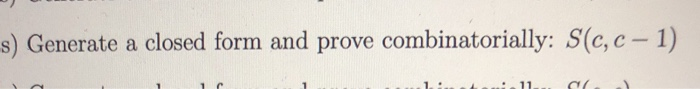 s) Generate a closed form and prove combinatorially: | Chegg.com