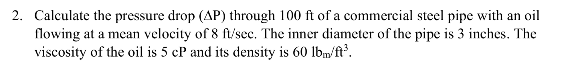 Solved Calculate the pressure drop (ΔP) ﻿through 100 ﻿ft of | Chegg.com