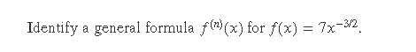 Solved Identify a general formula f(n)(x) ﻿for f(x)=7x-32. | Chegg.com