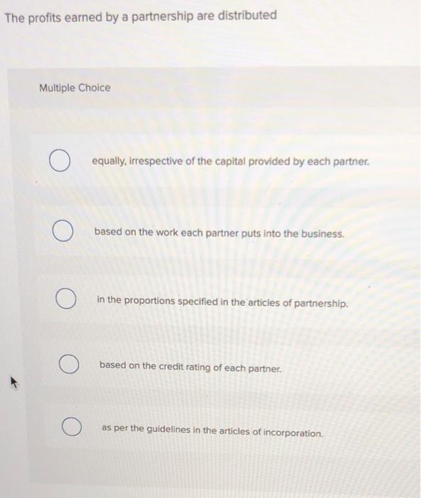Solved The profits earned by a partnership are distributed | Chegg.com