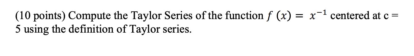 Solved (10 ﻿points) ﻿Compute the Taylor Series of the | Chegg.com