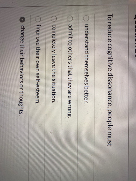Solved To reduce cognitive dissonance, people must | Chegg.com