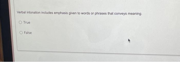 Solved Verbal intonation includes emphasis given to words or | Chegg.com
