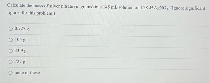 Solved Calculate the mass of silver nitrate (in grams) in a | Chegg.com