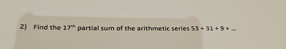 Solved Find the 17th ﻿partial sum of the arithmetic series | Chegg.com