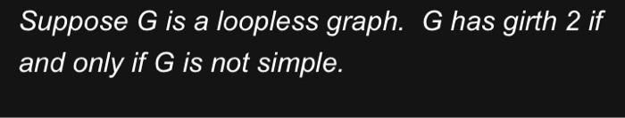 Solved Suppose G Is A Loopless Graph G Has Girth 2 If And 