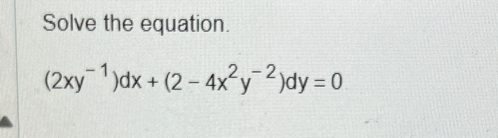 Solved Solve the equatin for C(2xy-1)dx+(2-4x2y-2)dy=0 | Chegg.com
