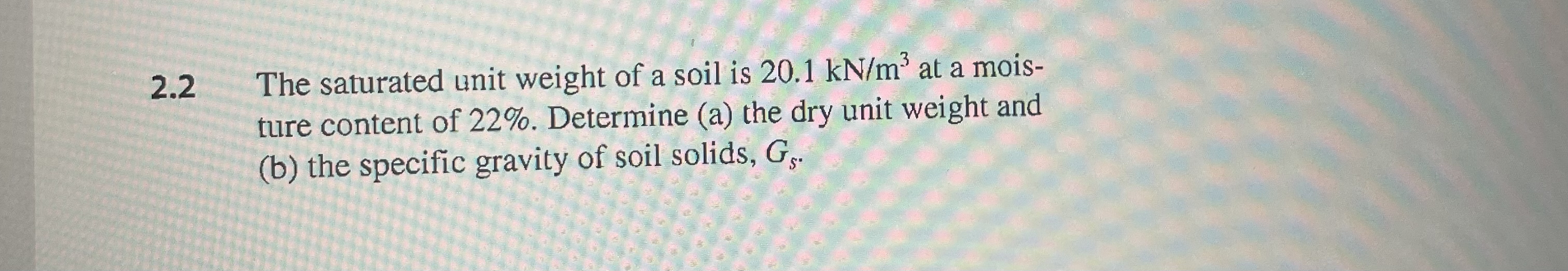 Solved 2.2 ﻿The saturated unit weight of a soil is 20.1kNm3 | Chegg.com