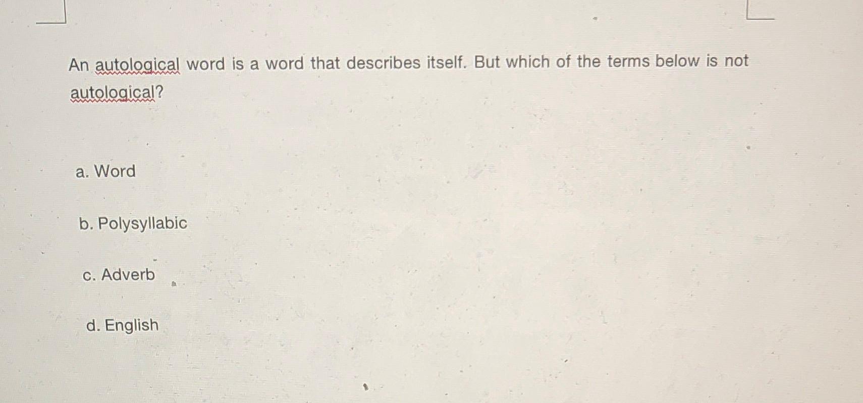 An autological word is a word that describes itself. | Chegg.com