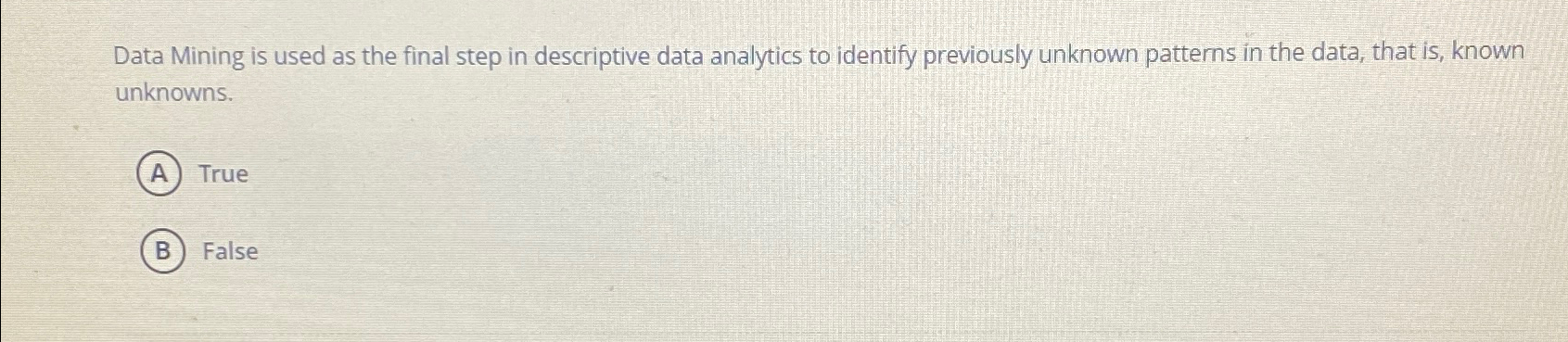 Solved Data Mining is used as the final step in descriptive | Chegg.com