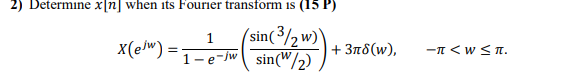 Solved Determine x[n] ﻿when its Fourier transform is (15 | Chegg.com