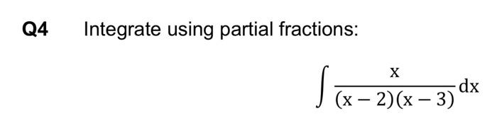 Solved Q4 Integrate using partial fractions: X /(x-2 x - | Chegg.com