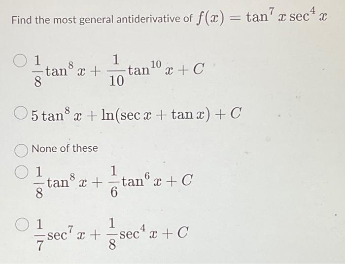 Solved the most general antiderivative of f(x)=tan7xsec4x | Chegg.com