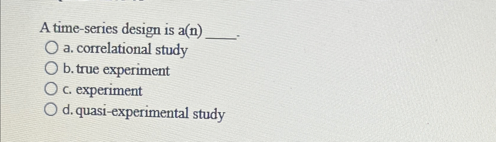Solved A time-series design is a(n) q,a. ﻿correlational | Chegg.com