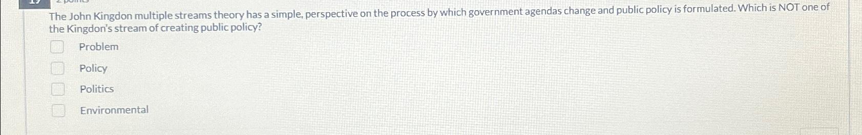 Solved The John Kingdon multiple streams theory has a | Chegg.com