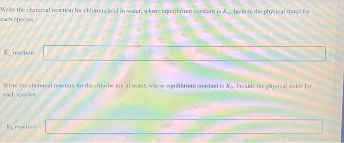 Solved Write the chemical reaction for chlorous acid in | Chegg.com