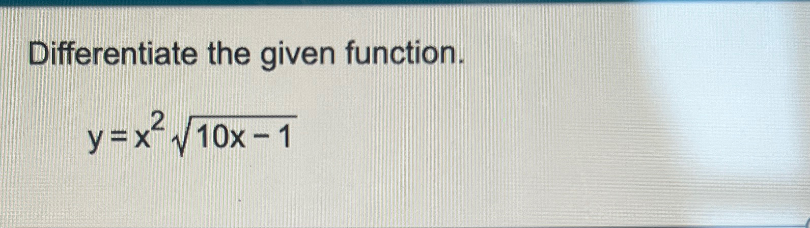 Solved Differentiate the given function.y=x210x-12 | Chegg.com