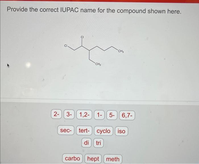 Solved Provide the correct IUPAC name for the compound shown | Chegg.com