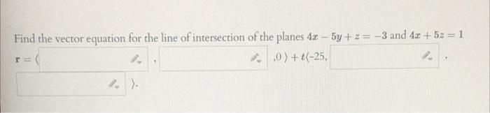 Solved Find the vector equation for the line of intersection | Chegg.com