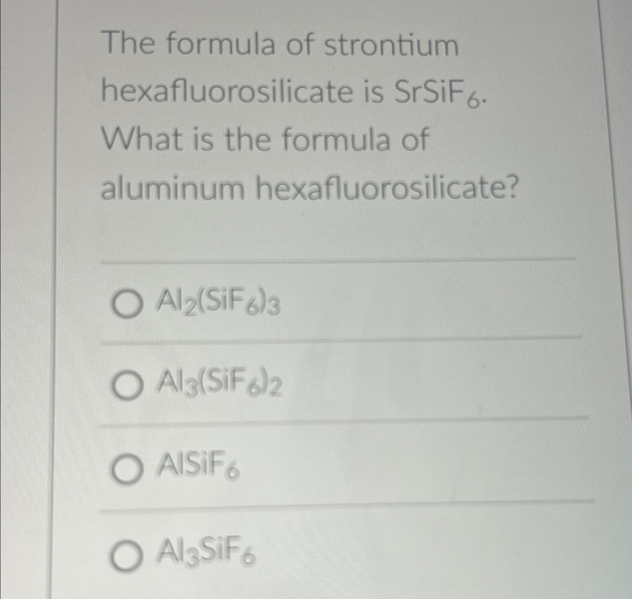 Solved The formula of strontium hexafluorosilicate is | Chegg.com