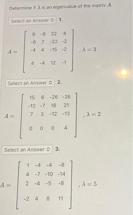 Solved Determine if X is an eigenvalue of the matrix A. | Chegg.com