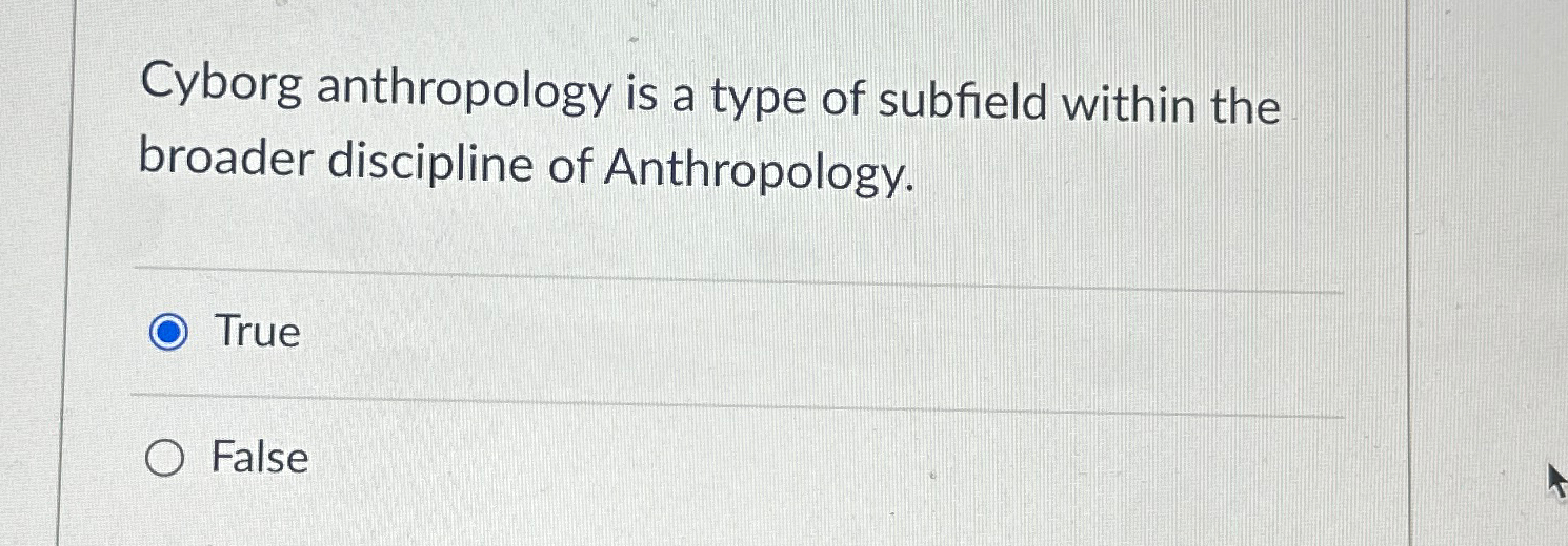 Solved Cyborg anthropology is a type of subfield within the | Chegg.com