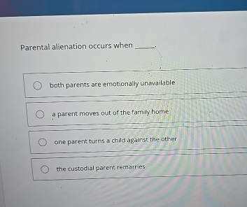 Solved Parental alienation occurs when both parents are | Chegg.com