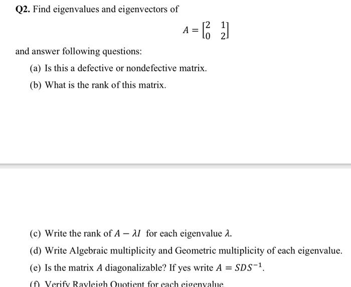 Solved Q2. Find eigenvalues and eigenvectors of A=[2012] and | Chegg.com