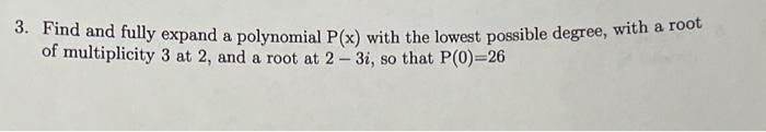 Solved 3. Find and fully expand a polynomial P(x) with the | Chegg.com