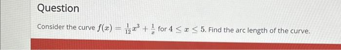 Solved Consider the curve f(x)=121x3+x1 for 4≤x≤5. Find the | Chegg.com