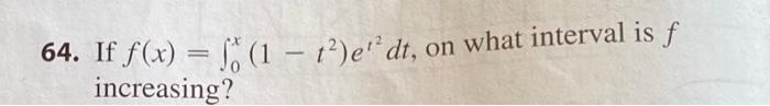 Solved 64. If f(x)=∫0x(1−t2)et2dt, on what interval is f | Chegg.com
