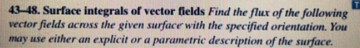 Solved 43–48. Surface integrals of vector fields Find the | Chegg.com