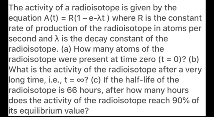 Solved The activity of a radioisotope is given by the | Chegg.com